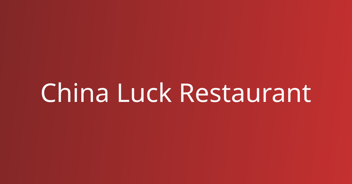 Order Authentic Chinese Online | China Luck Restaurant - Pickup or ...